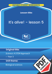 It's alive! - lesson 5 | Australian Curriculum STEM | Year 3 worksheets